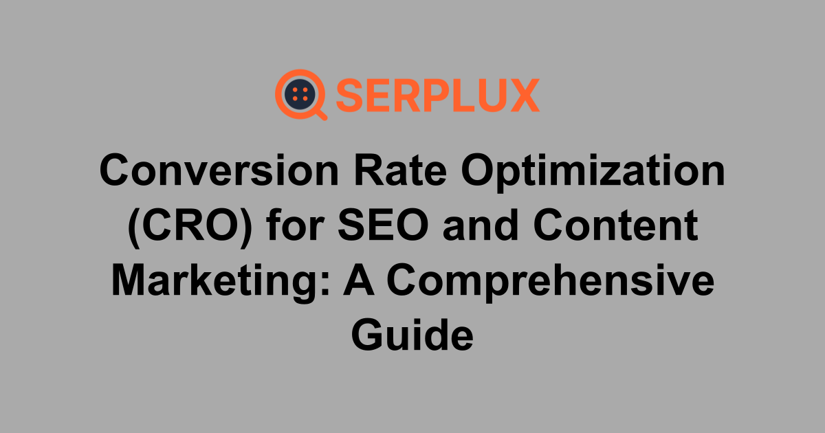 Conversion Rate Optimization (CRO) for SEO and Content Marketing: A Comprehensive Guide